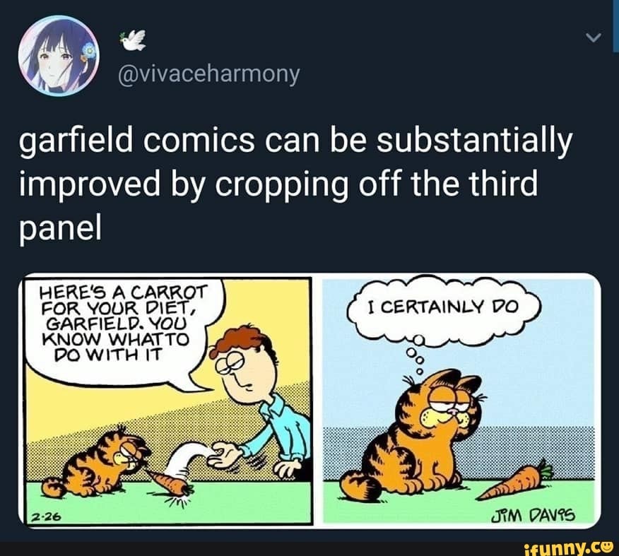 Garfield comics can be substantially improved by cropping off the third ...