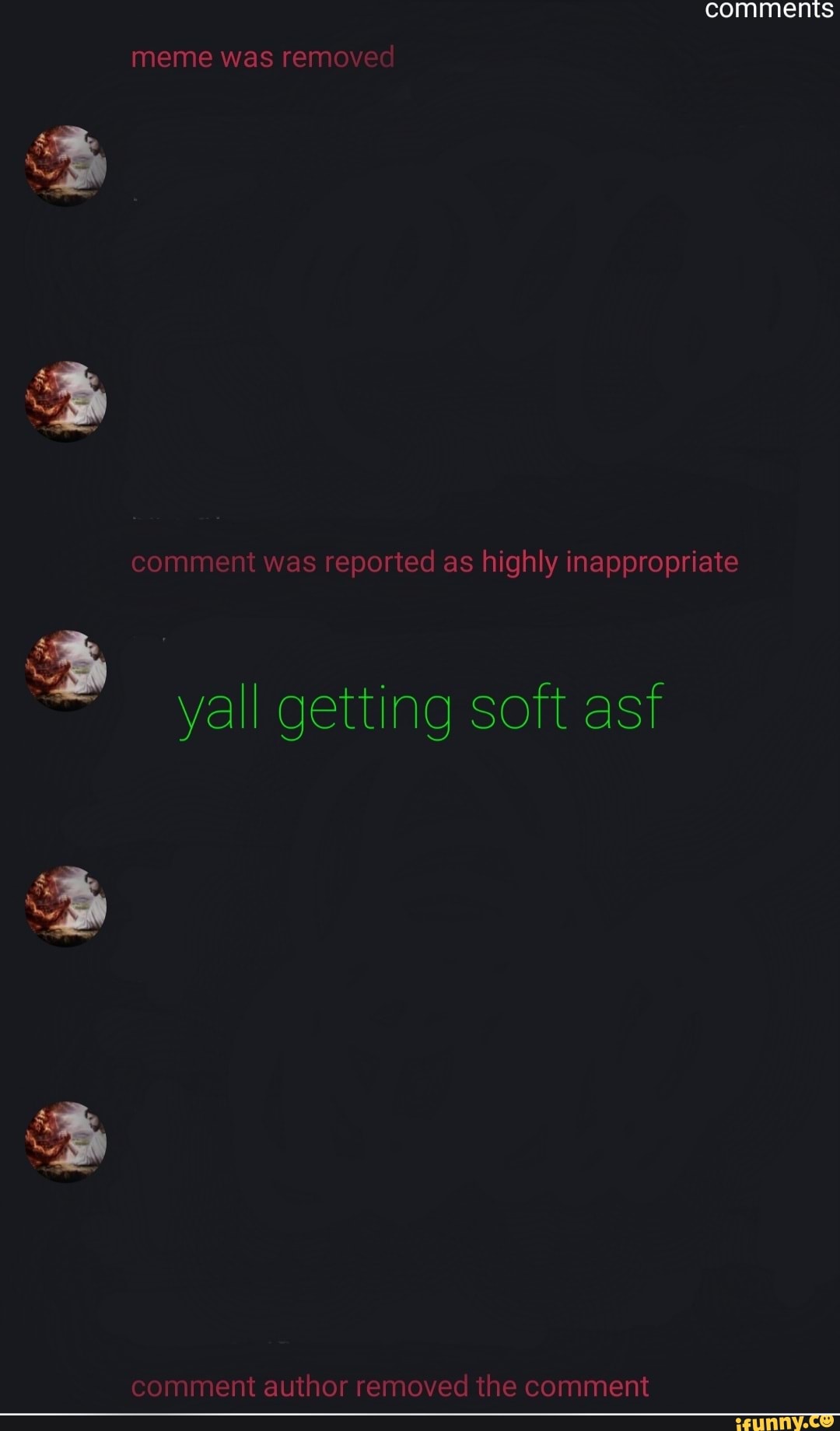 Comments meme was removed comment was reported as highly inappropriate ...