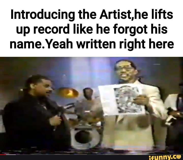 Introducing the he lifts up record like he forgot his name. Yeah ...