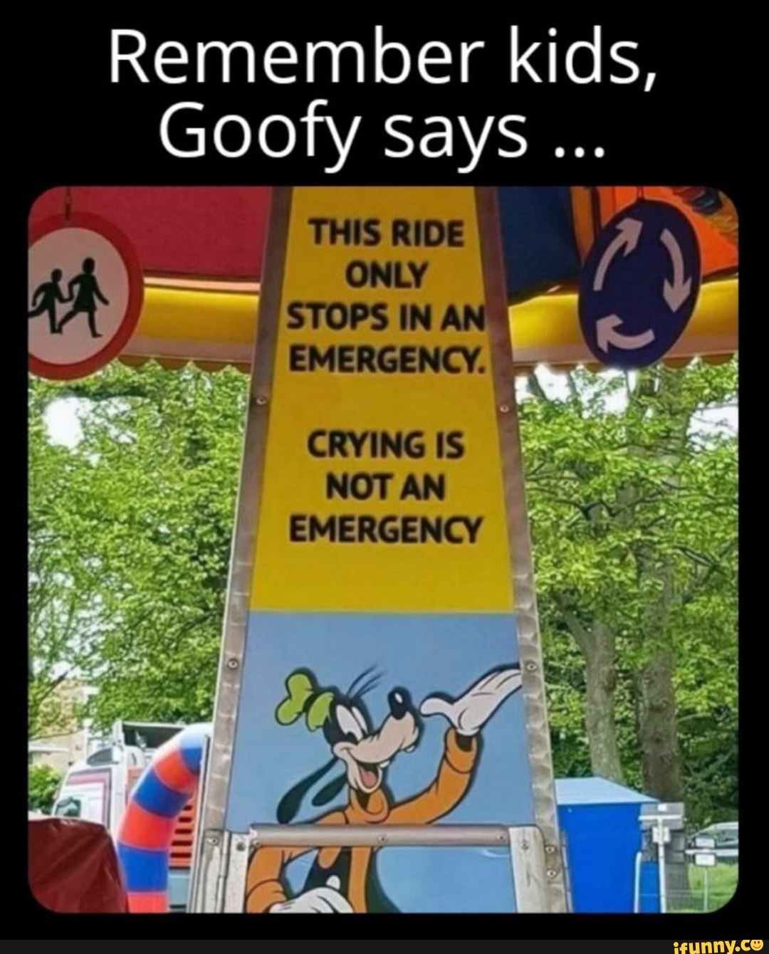 Remember kids, Goofy says CRYING IS NOT AN EMERGENCY - iFunny