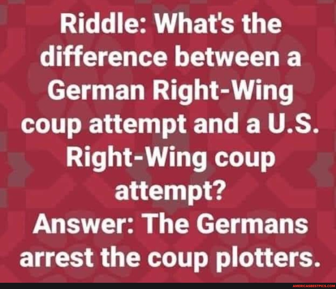 Riddle Whats the difference between a German Right- Wing coup attempt ...