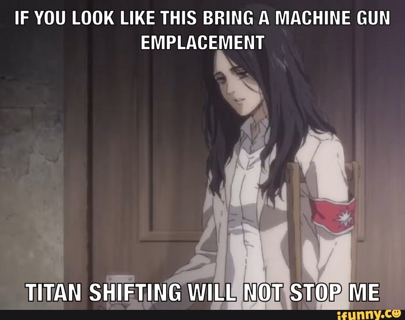 IF YOU LOOK LIKE THIS BRING A MACHINE GUN EMPLACEMENT TITAN SHIFTING ...