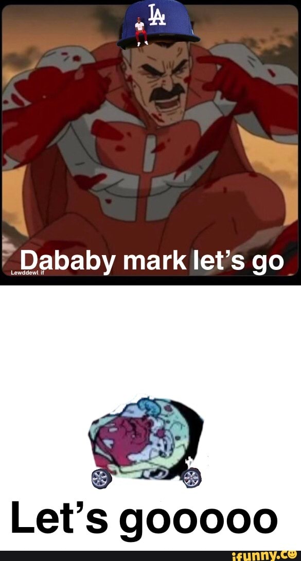 Dababy mark let's go Let's gooooo - iFunny