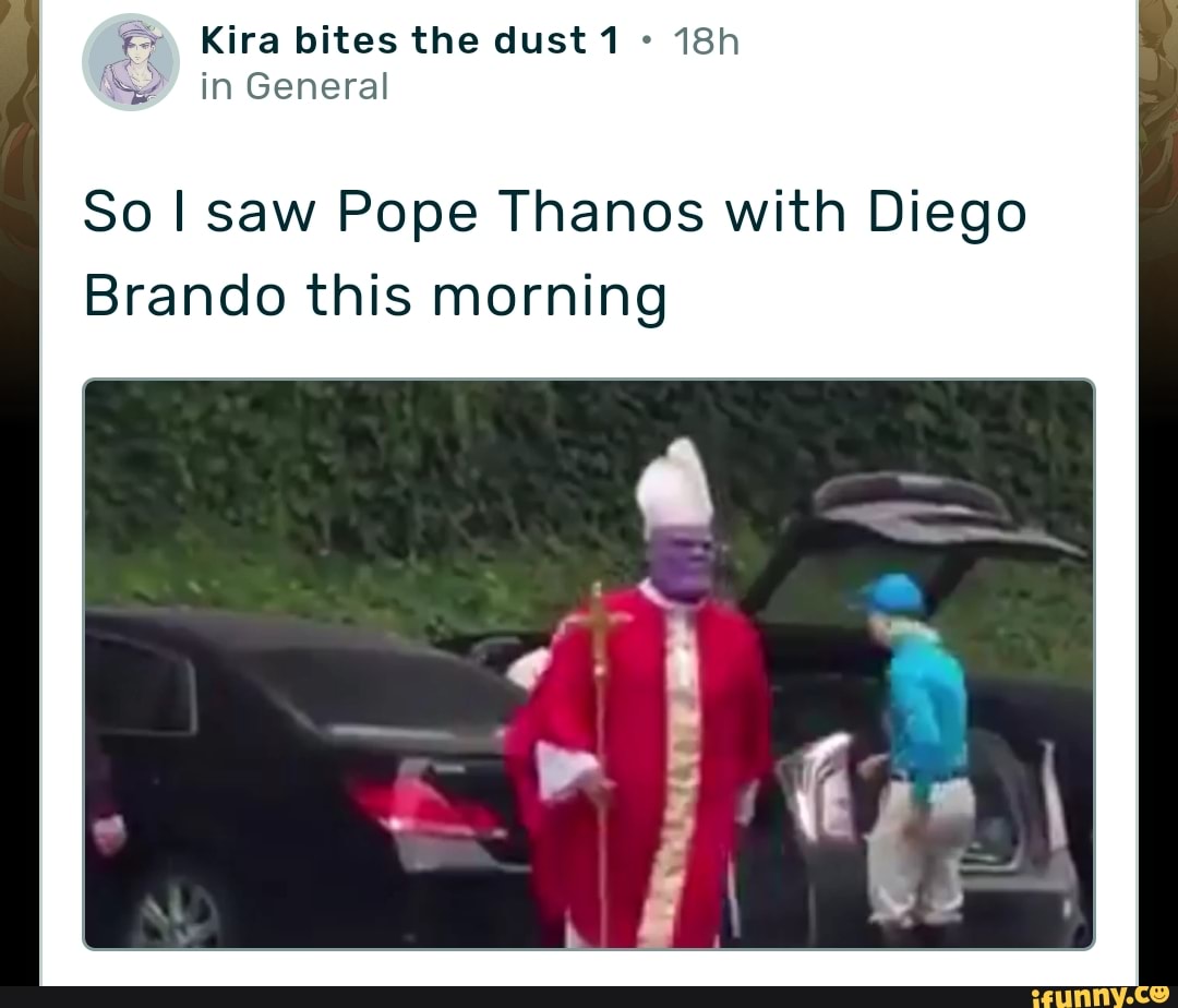 ?> Kira bites the dust 1 - 18h 80 I saw Pope Thanos With Diego Brando ...