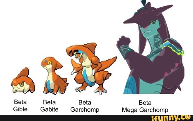 Beta Beta Beta Beta Gible Gabite Garchomp Mega Garchomp - iFunny