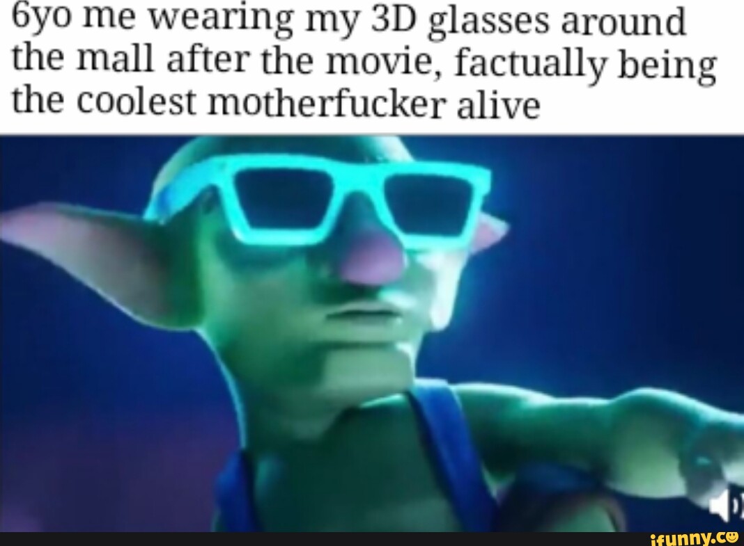 Yo Me Wearing My Glasses Around The Mall After The Movie Factually Being The Coolest