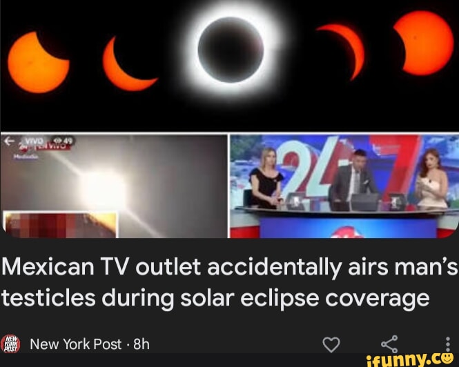 Mexican TY outlet accidentally airs man's testicles during solar ...
