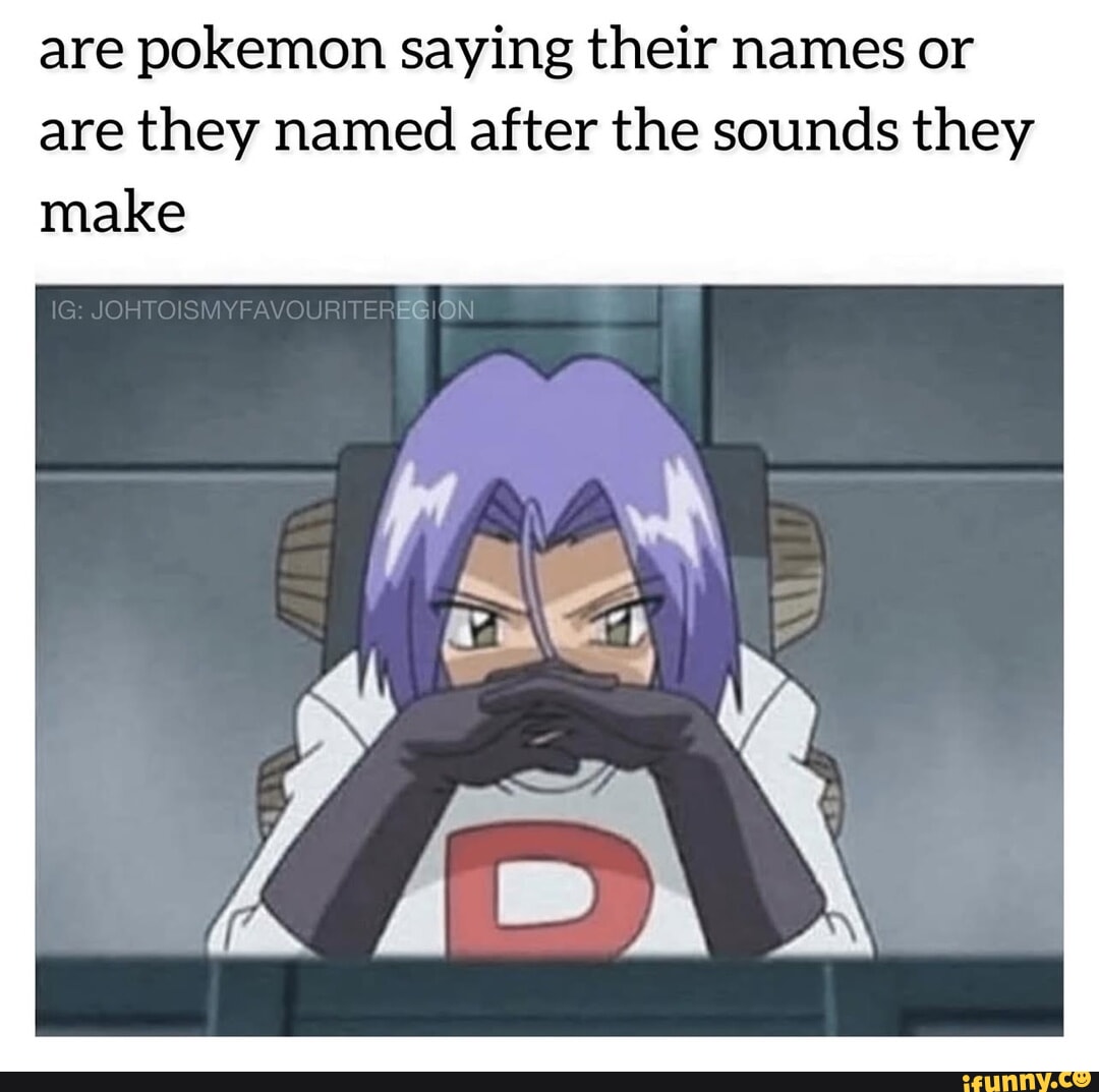 Are pokemon saying their names or are they named after the sounds they ...