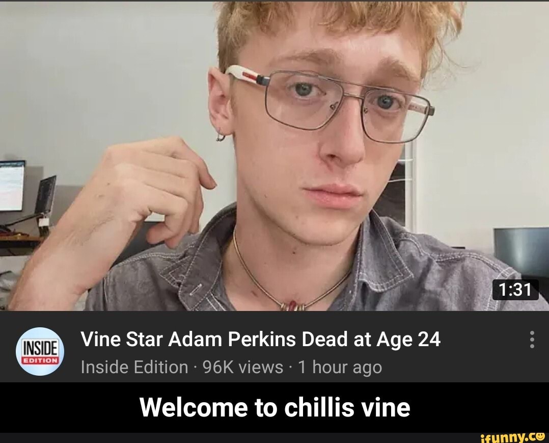 Vine Star Adam Perkins Dead at Age 24 Inside Edition views 1 hour ago ...