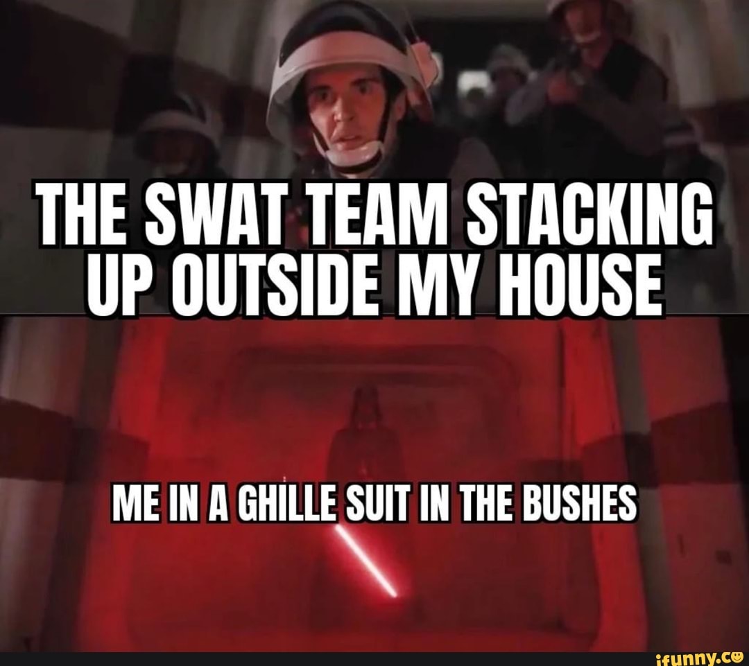 THE SWAT TEAM STACKING UP OUTSIDE MY HOUSE ME IN A GHILLE SUIT IN THE ...