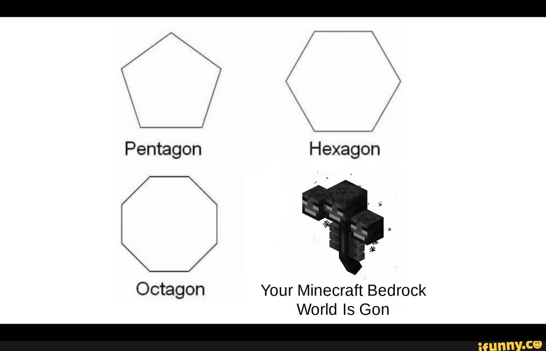 Pentagon Hexagon Octagon Your Minecraft Bedrock World Is Gon - iFunny