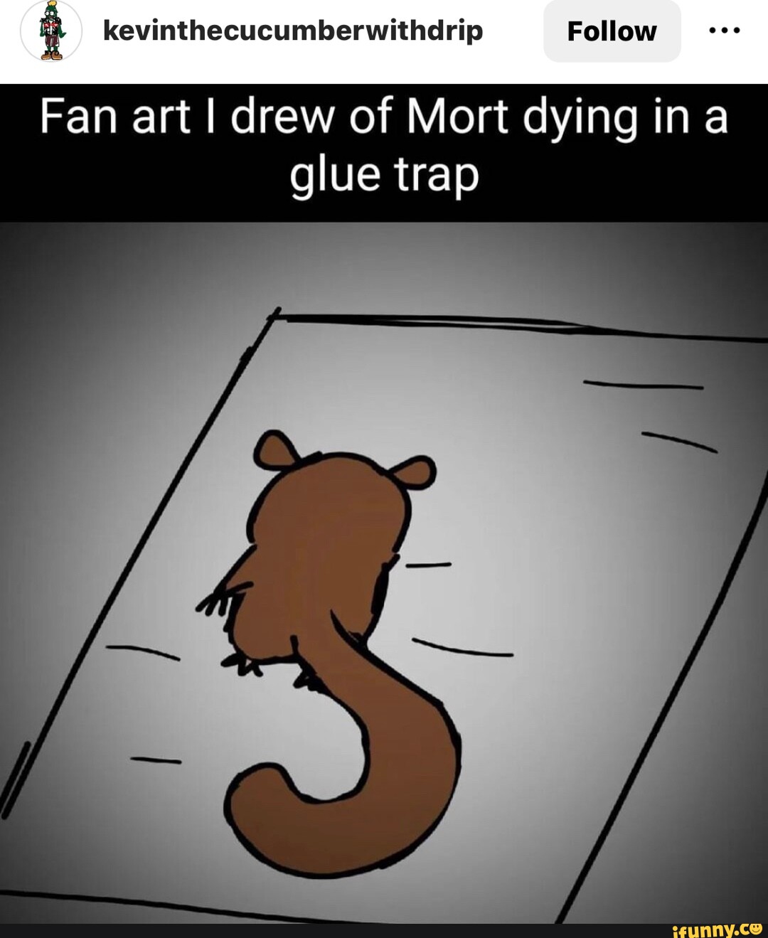 Fan Art I Drew Of Mort Dying Ina Glue Trap Ifunny 6427