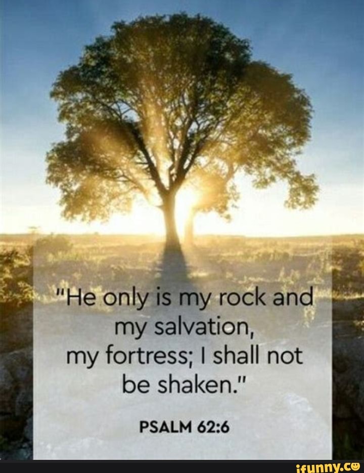 "He only is my rock and my salvation, my fortress; I shall not be ...