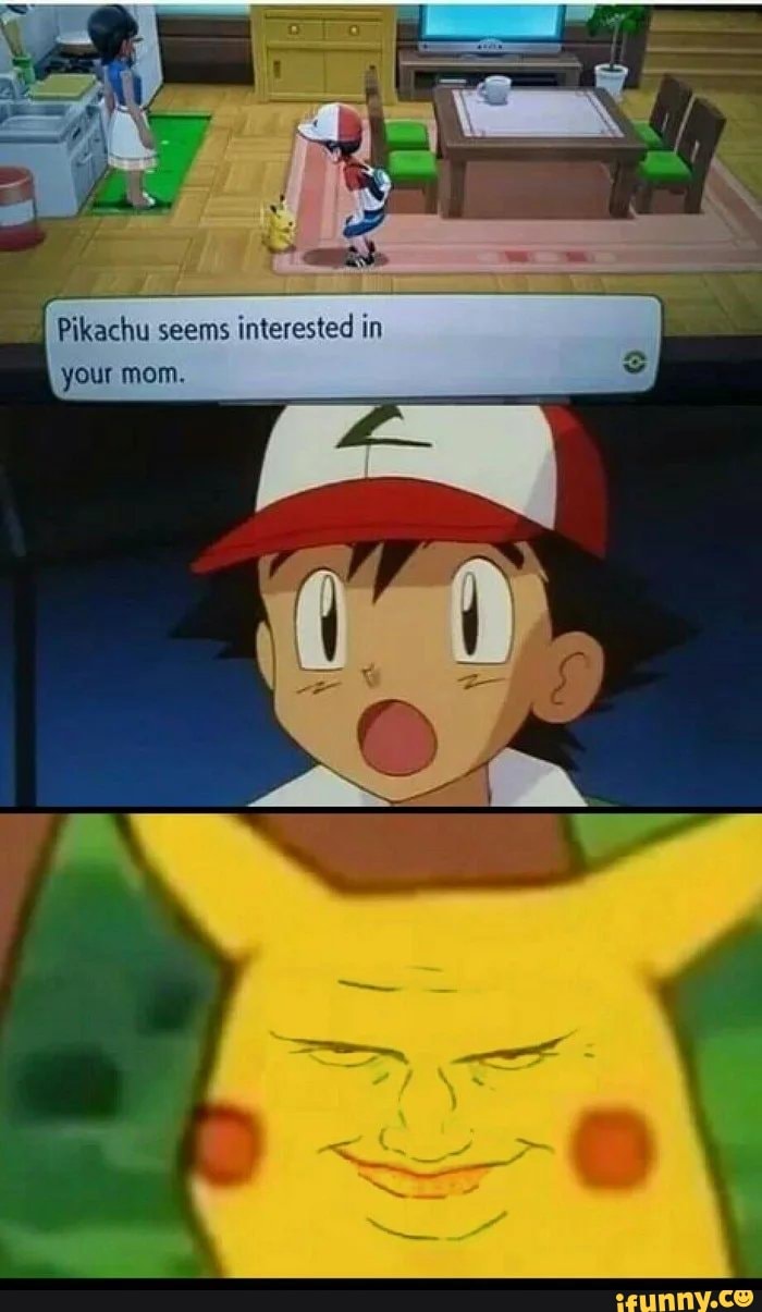 Pikachu seems interested in your mom. - iFunny