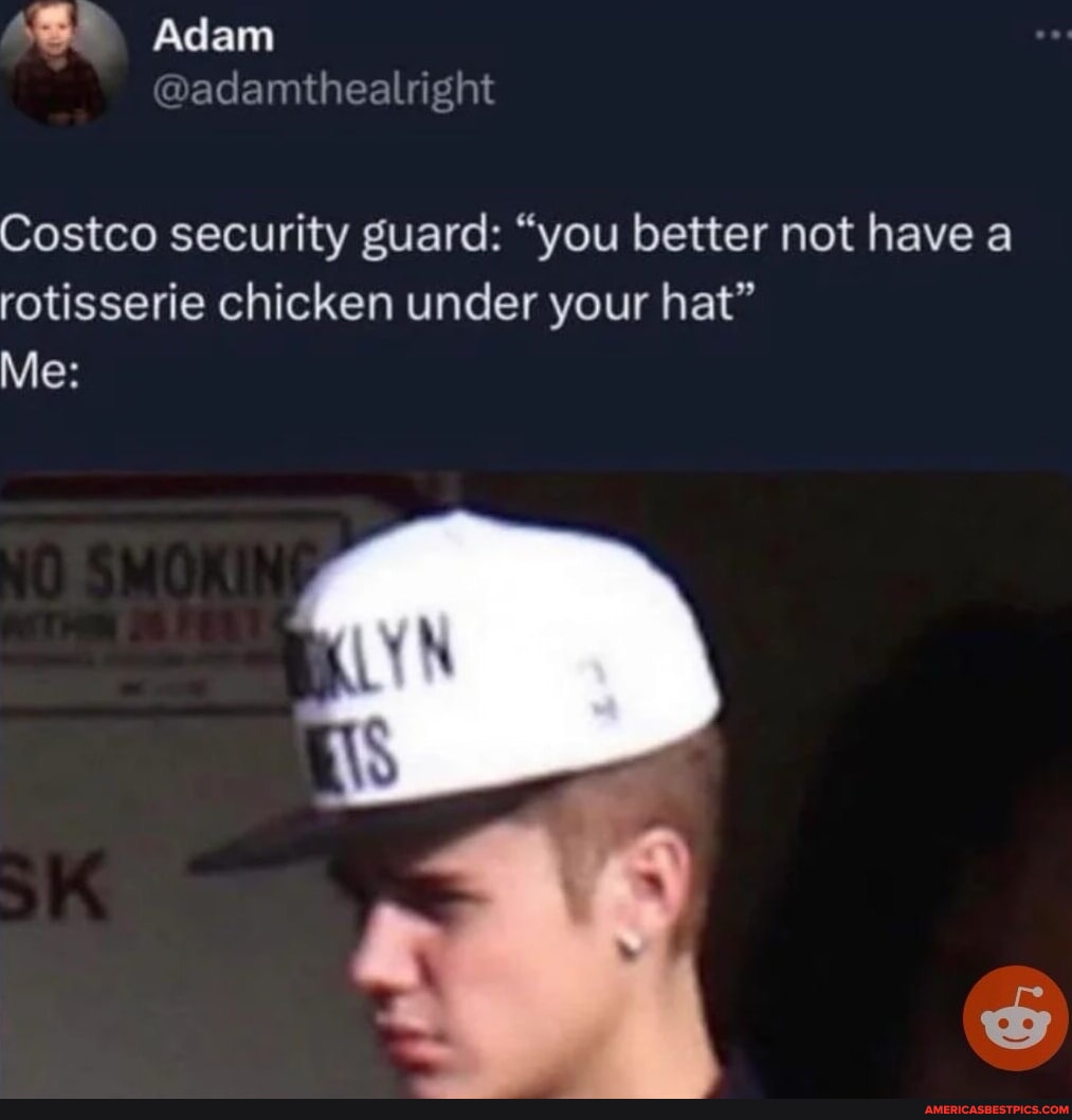 Adam Costco security guard: "you better not have a rotisserie chicken ...