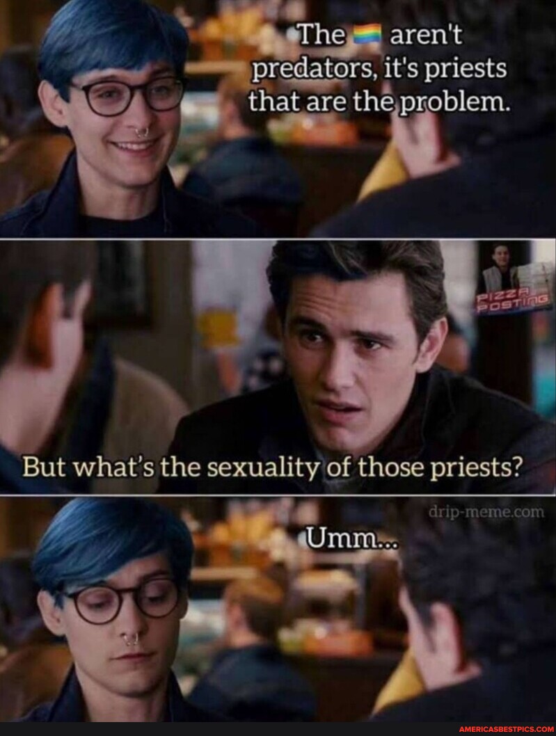 The aren't predators, it's priests that are the,problem. But what's the ...