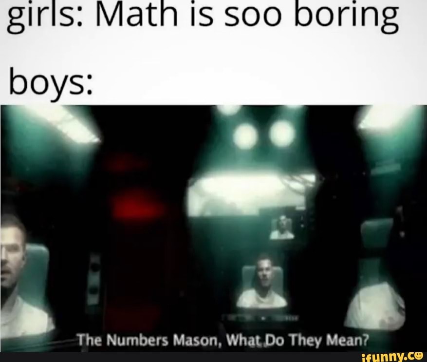 Girls: Math poring The Numbers Mason, What Do They Mean? - iFunny