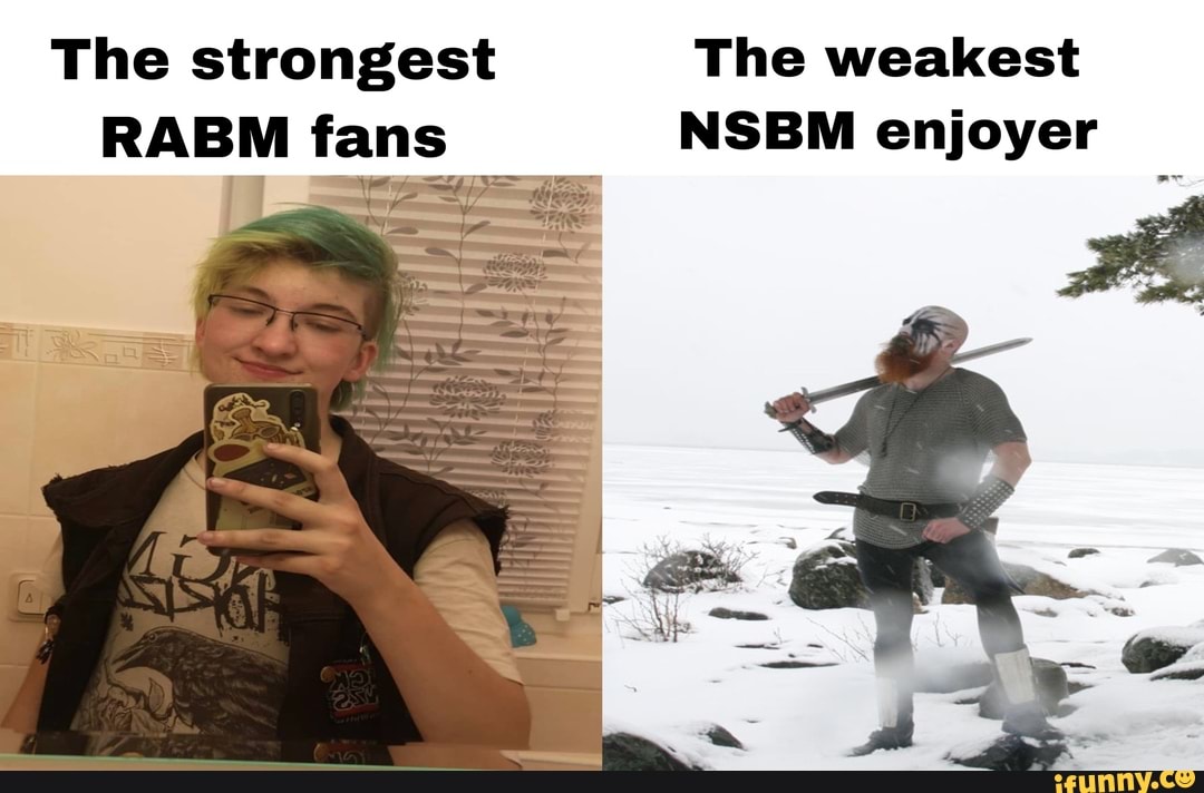 The strongest The weakest RABM fans NSBM enjoyer - iFunny