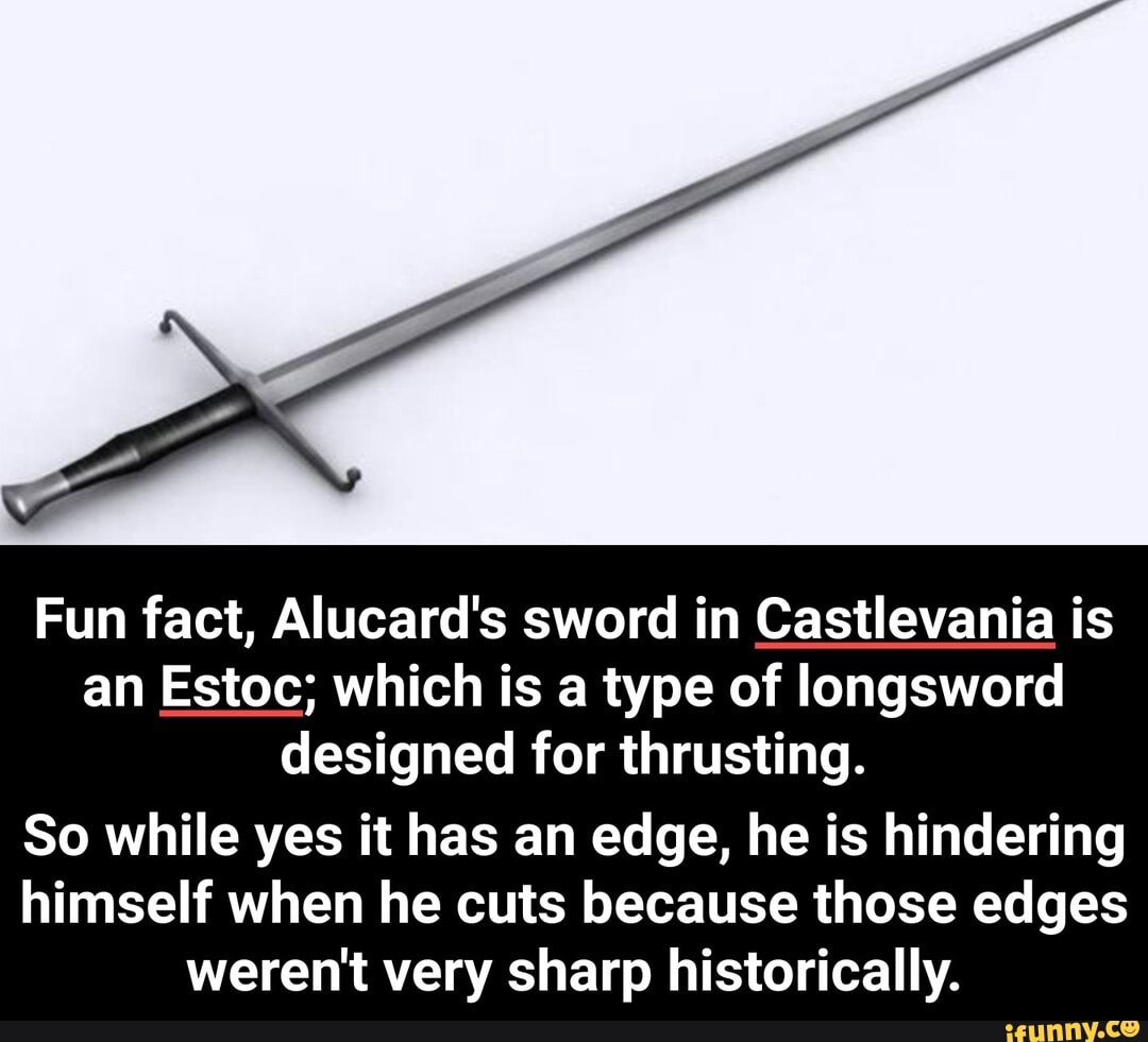 Fun fact, Alucard's sword in Castlevania is an Estoc; which is a type ...