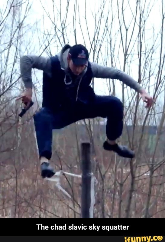 The chad Slavic sky squatter - The chad slavic sky squatter - iFunny