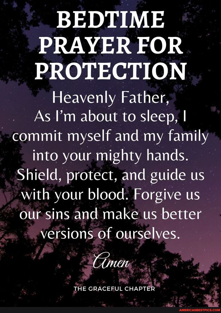BEDTIME PRAYER FOR PROTECTION Heavenly Father, As I'm about to sleep, I ...