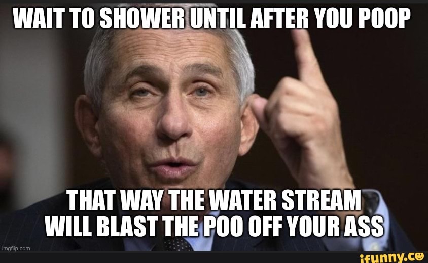WAIT TO SHOWER UNTIL AFTER YOU POOP THAT WAY THE WATER STREAM WILL ...