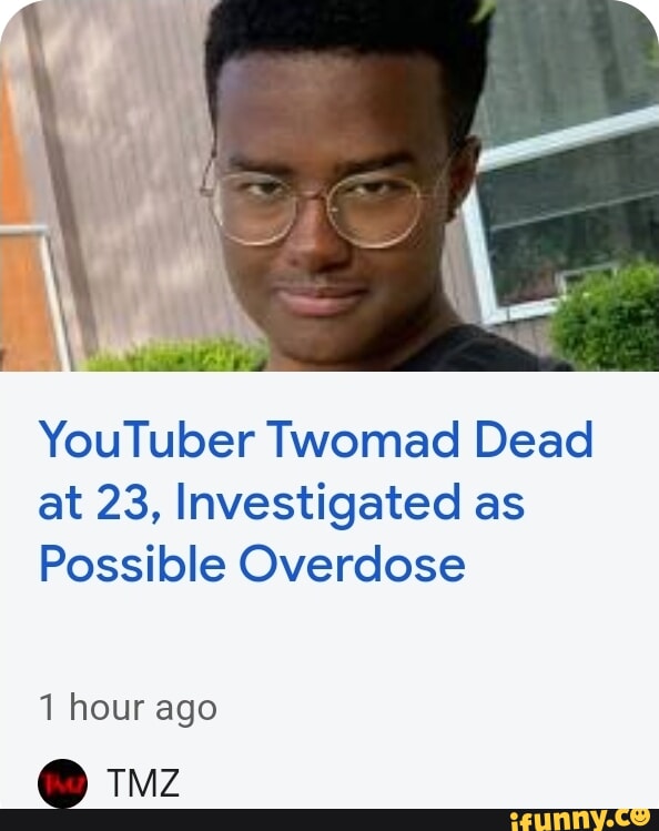 YouTuber Twomad Dead at 23, Investigated as Possible Overdose 1 hour ...