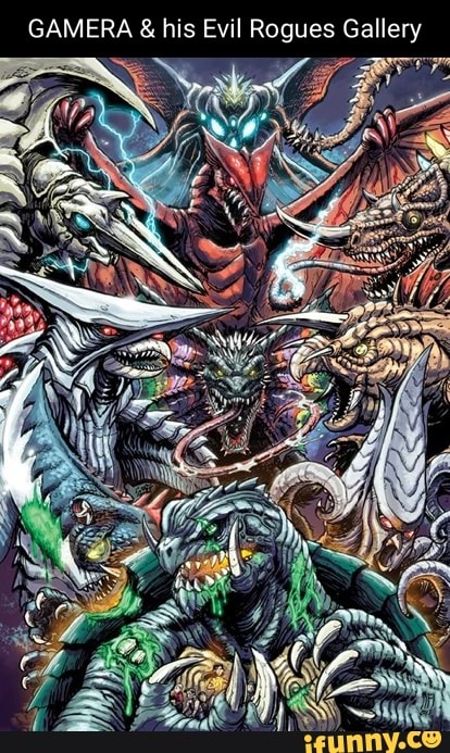 GAMERA & his Evil Rogues Gallery - iFunny
