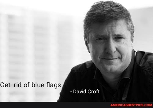 Get rid of blue flags - David Croft - America’s best pics and videos