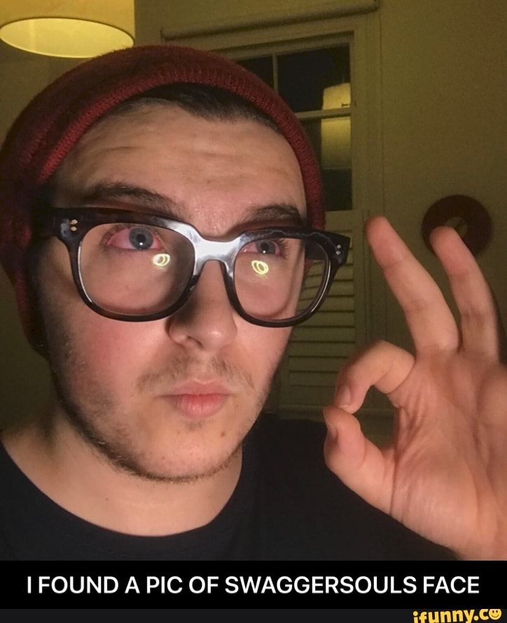 I FOUND A PIC OF SWAGGERSOULS FACE - I FOUND A PIC OF SWAGGERSOULS FACE ...
