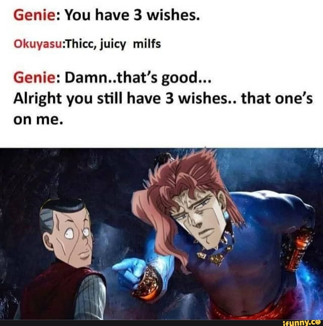 Genie: You have 3 wishes. juicy milfs Genie: Damn..that's good ...