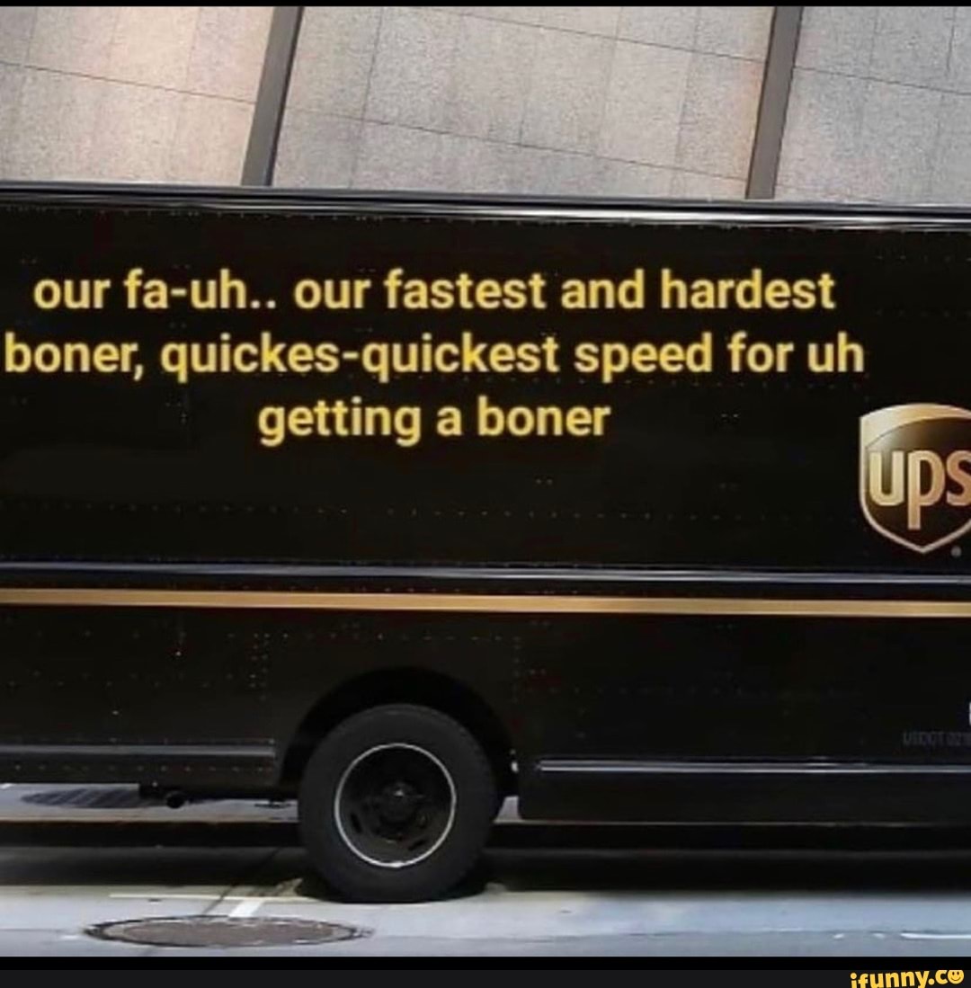 Our fa-uh.. our fastest and hardest boner, quickes-quickest speed for ...