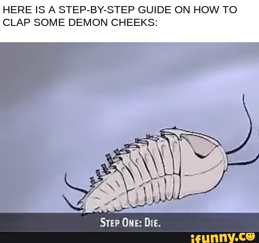 HERE IS A STEP-BY-STEP GUIDE ON HOW TO CLAP SOME DEMON CHEEKS: - iFunny