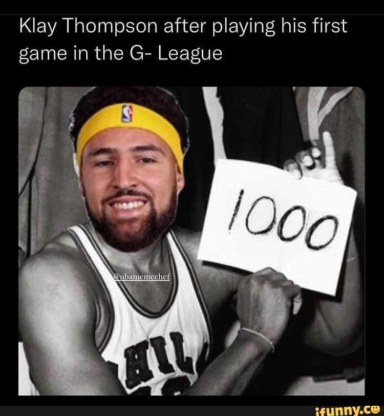 Klay Thompson after playing his first game in the G- League - iFunny