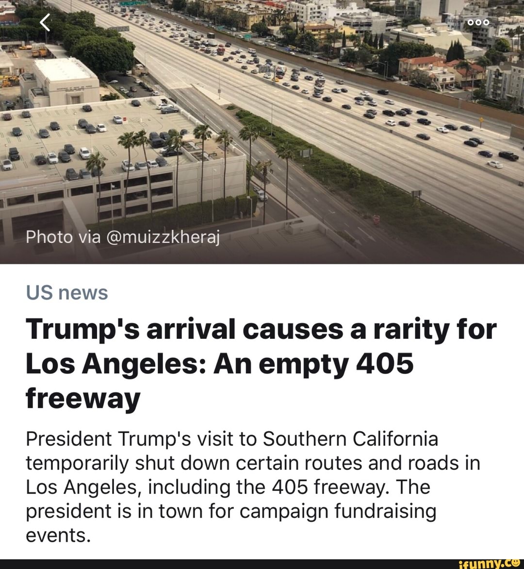 Trump's arrival causes a rarity for Los Angeles: An empty 405 freeway ...