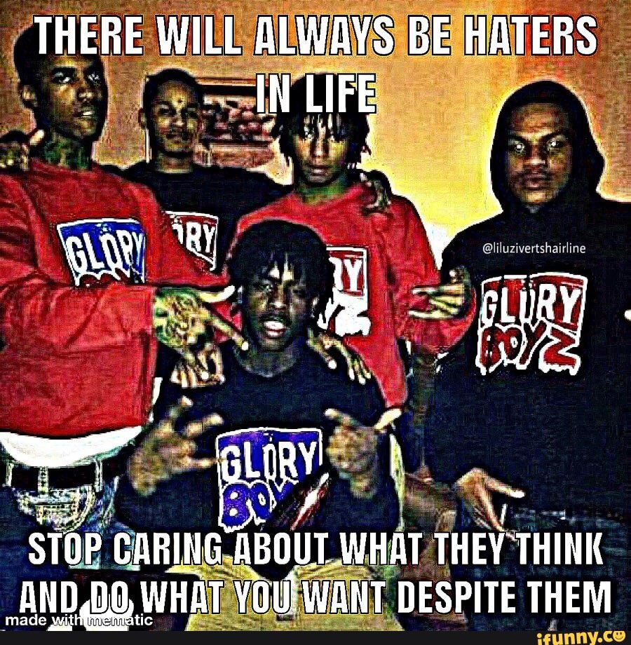 THERE WILL ALWAYS BE HATERS -IN LIFE pur & STOP CARING. ABONT WHAT THEY ...