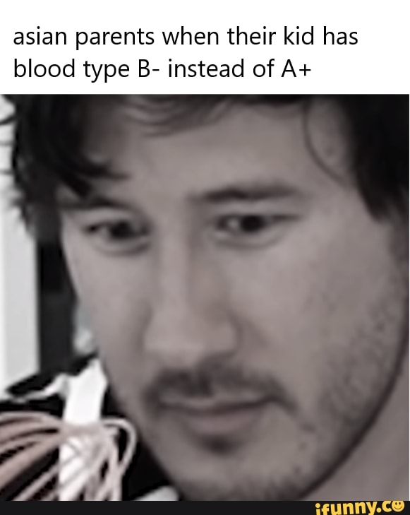 Asian parents when their kid has blood type B- instead of A+ - iFunny