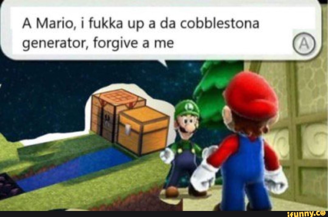 A Mario, i fukka up a da cobblestone generator, forgive a me - iFunny