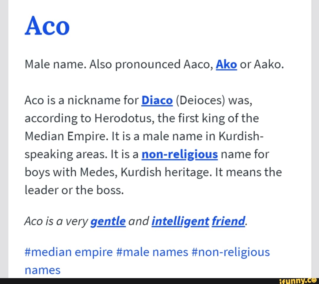 Male name. Also pronounced Aaco, Ako or Aako. Aco is a nickname for ...