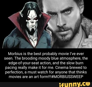Morbius is the best probably movie I've ever seen. The brooding moody ...