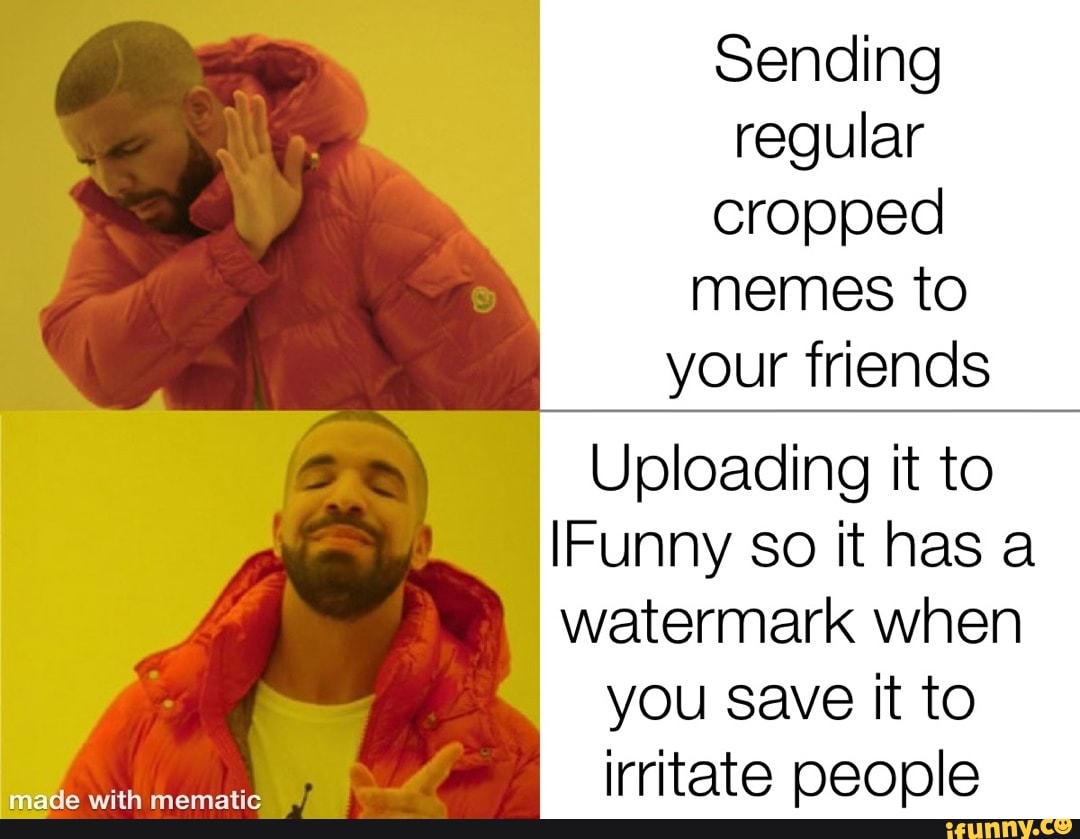 Sending regular cropped memes to your friends Uploading it to [Funny so ...