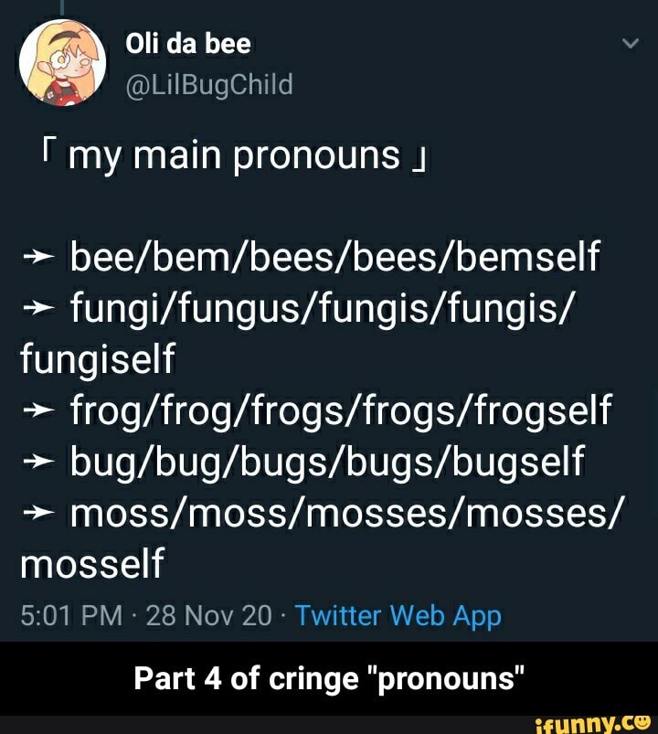 Oli da bee @LilBugChild my main pronouns I fungiself mosself Part 4 of ...