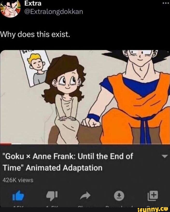 Extra kan Why does this exist. "Goku x Anne Frank: Until the End of v ...