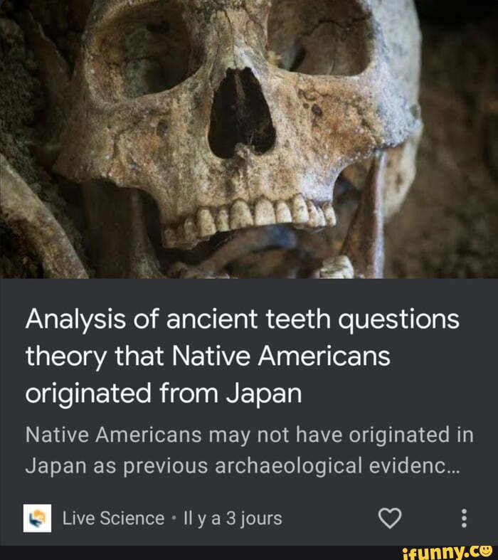 Analysis of ancient teeth questions theory that Native Americans ...