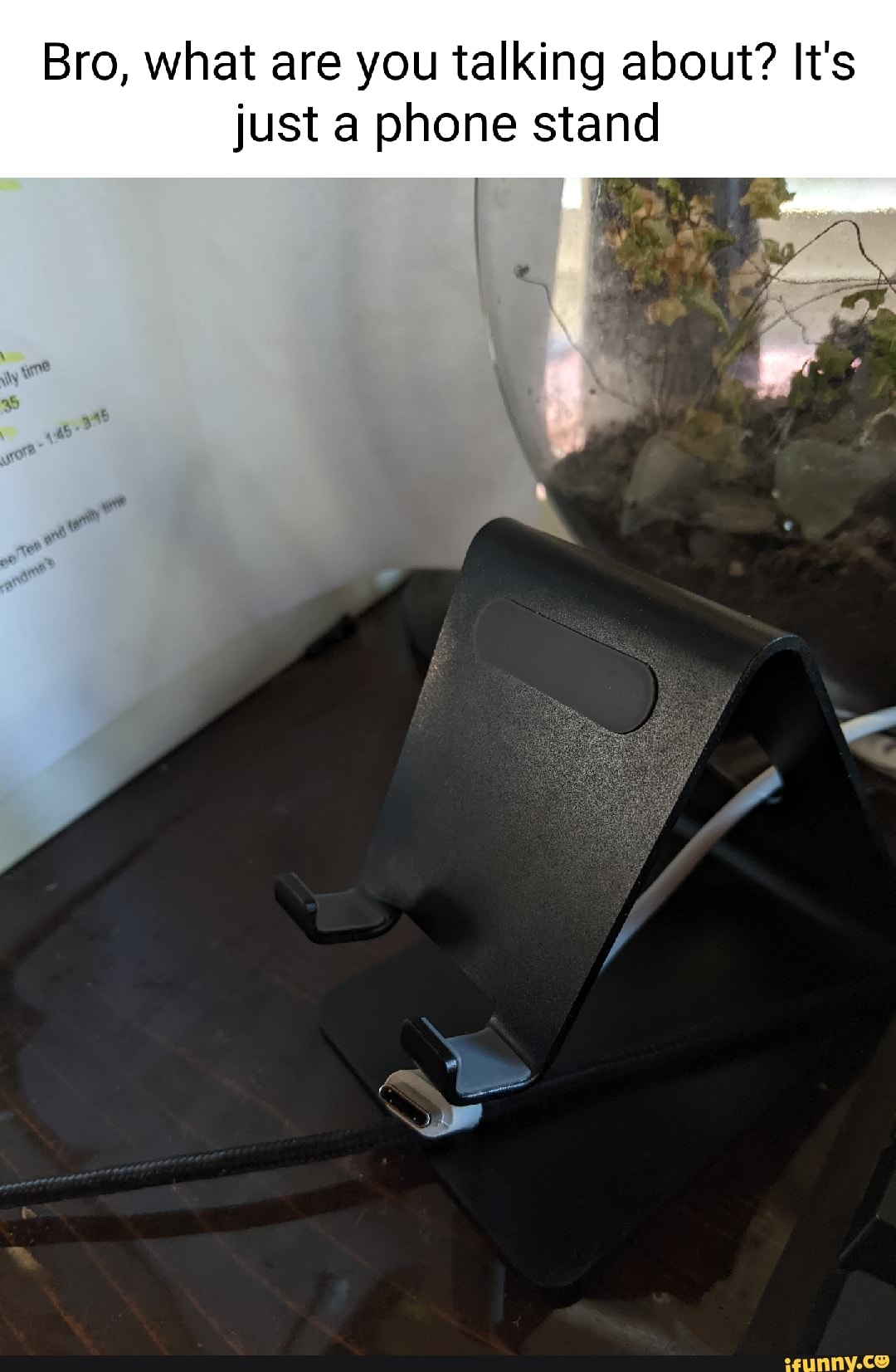 Bro, what are you talking about? It's just a phone stand - iFunny