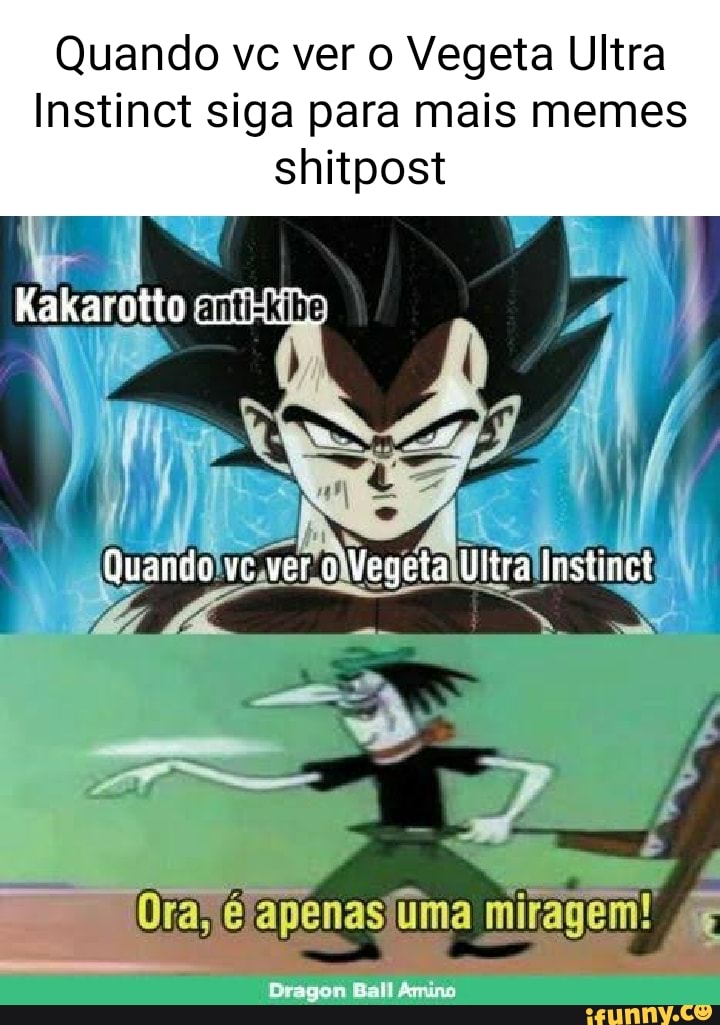 Quando vc ver o Vegeta Ultra Instinct siga para mais memes shitpost ...