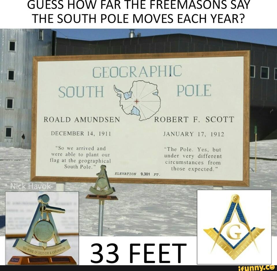 GUESS HOW FAR THE FREEMASONS SAY THE SOUTH POLE MOVES EACH YEAR? { I ...