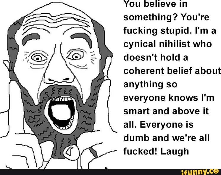 Cynical memes. Best Collection of funny Cynical pictures on iFunny