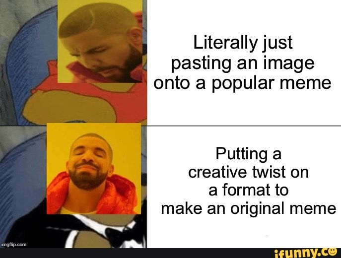 Literally just pasting an image onto a popular meme Putting a creative ...