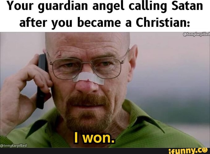 Your guardian angel calling Satan after you became a Christian: I won ...